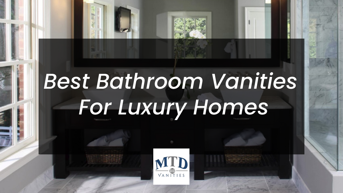 Best Bathroom Vanities For Luxury Homes – MTD Vanities