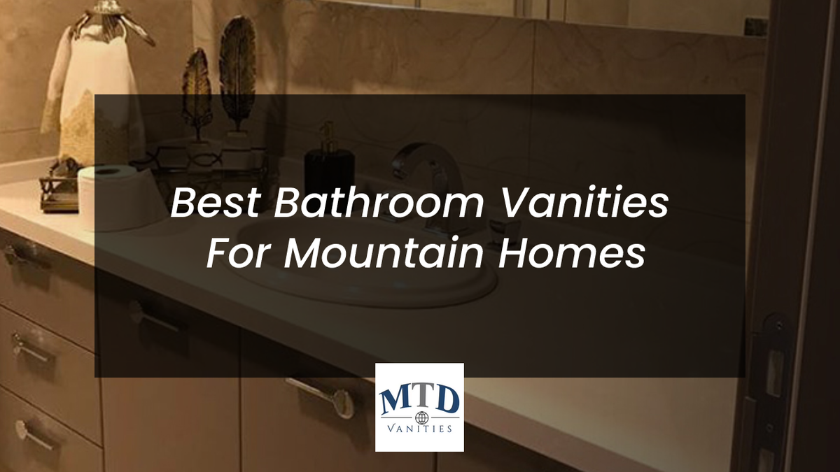 Best Bathroom Vanities for Mountain Homes – MTD Vanities