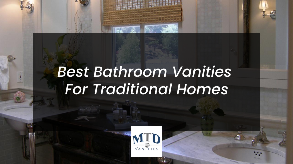 Best Bathroom Vanities for Traditional Homes – MTD Vanities